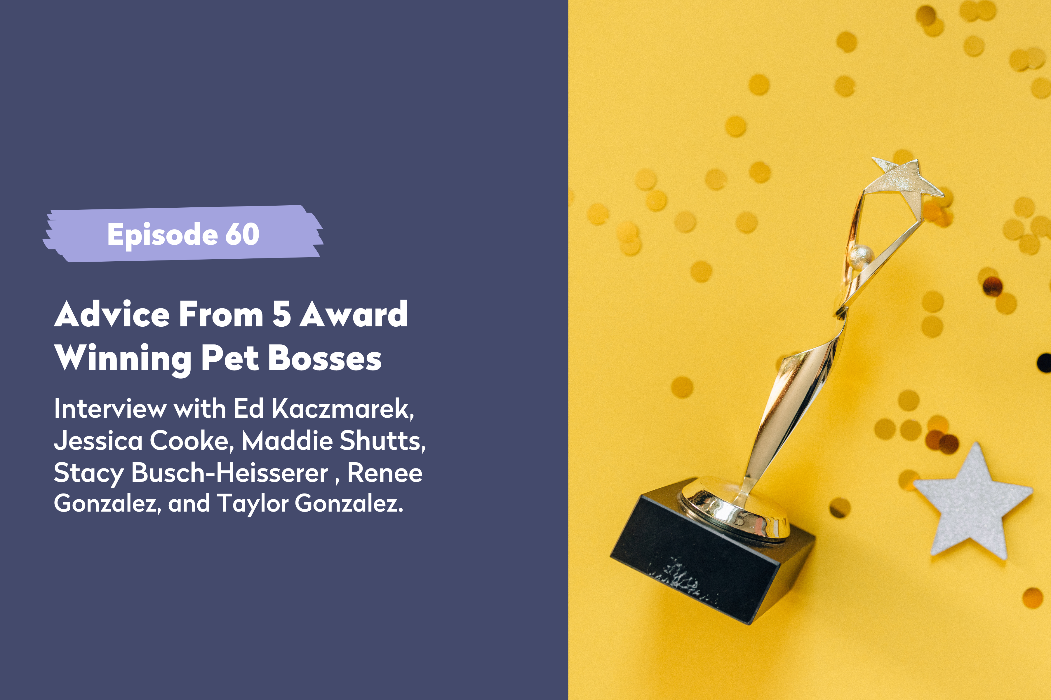 Episode 60 | Advice From 5 Award Winning Pet Bosses | Pet Boss Nation